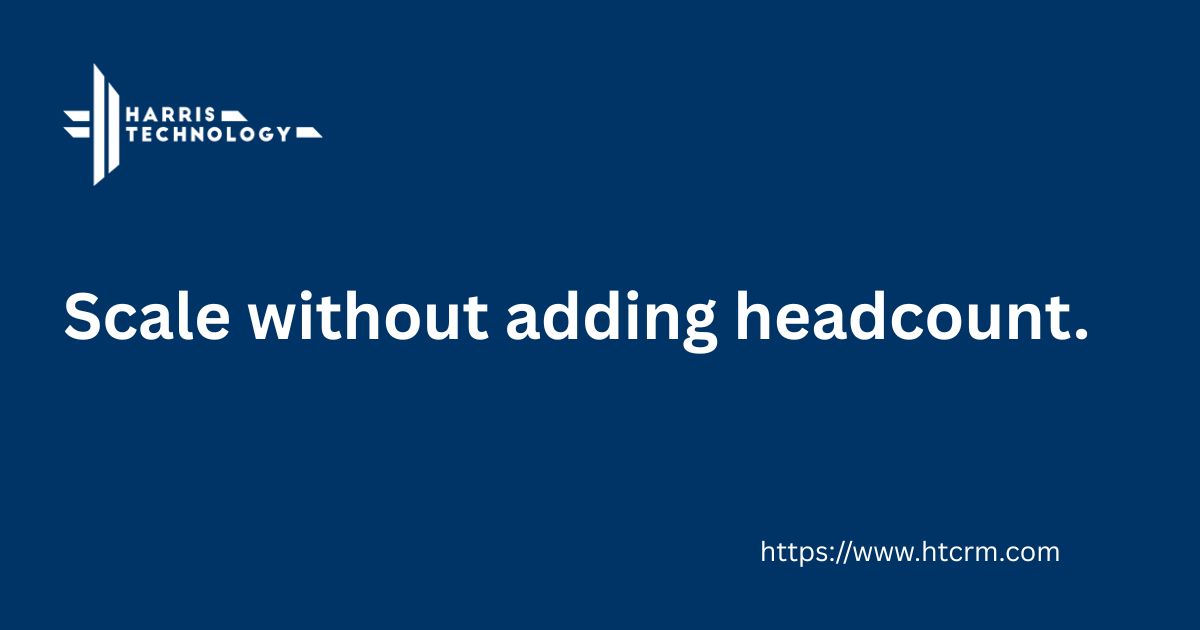 Scale Your Business Without Adding Headcount | Harris Technology